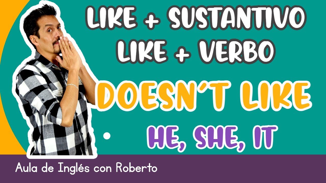 LIKE + SUSTANTIVO/LIKE + VERBO. Como usar doesn't like y con qué ...