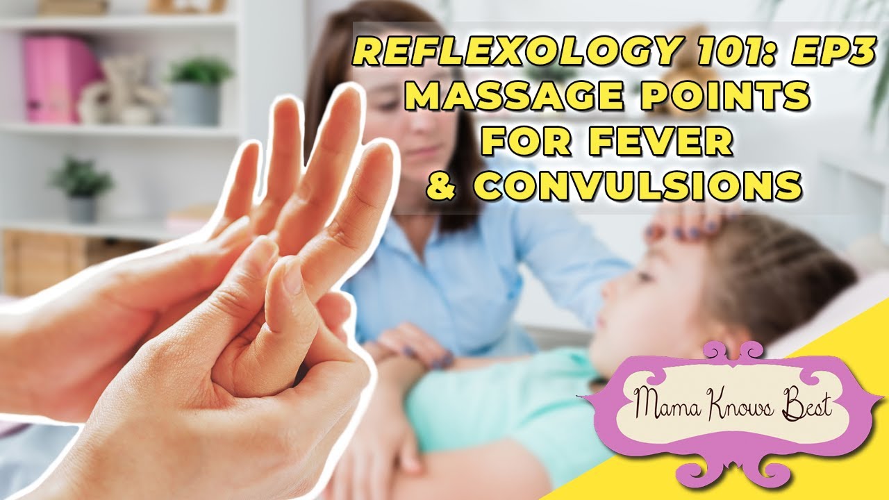 Reflexology 101 EP3: HOW TO MASSAGE FOR FEVER AND CONVULSIONS - YouTube
