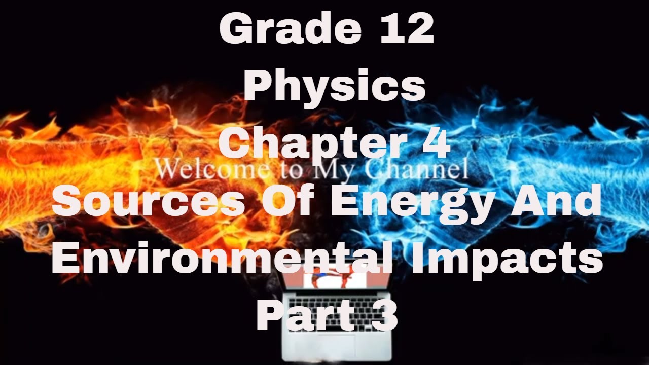 Grade 12 Physics Chapter 4 Sources Of Energy And Environmental Impacts ...