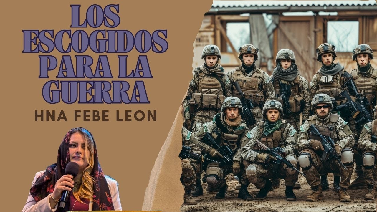 HNA FEBE LEÓN. LOS ESCOGIDOS PARA LA GUERRA. - YouTube