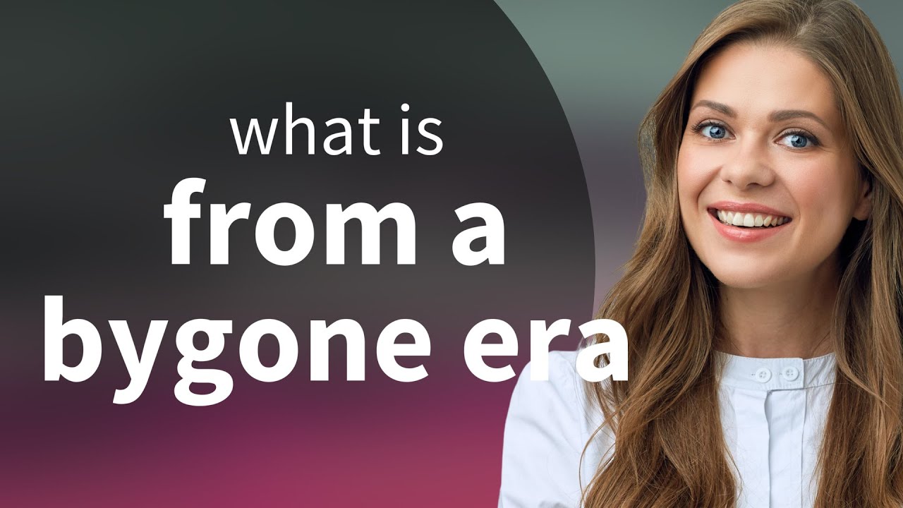 Understanding "From a Bygone Era": Exploring Historical Phrases in ...