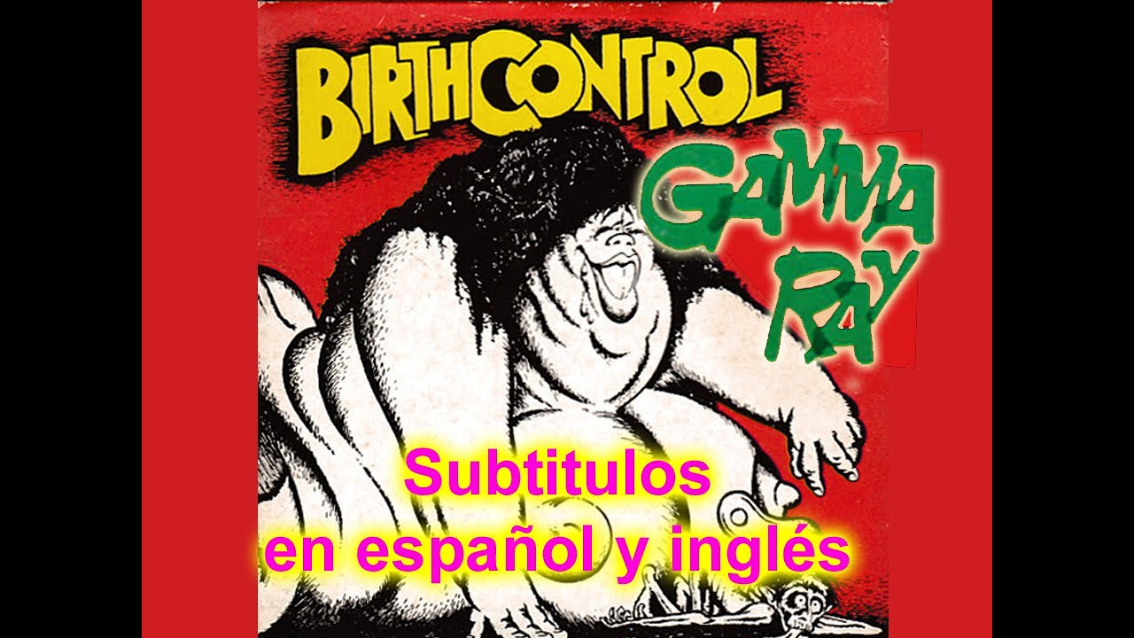 Birth Control - Gamma Ray - Subtitulos Español y Inglés - YouTube