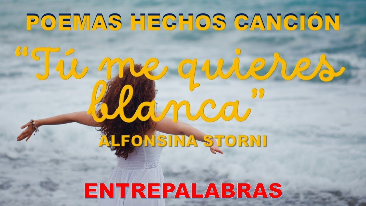 Alfonsina Storni – Tú me quieres blanca (Poema musicalizado) - # ...