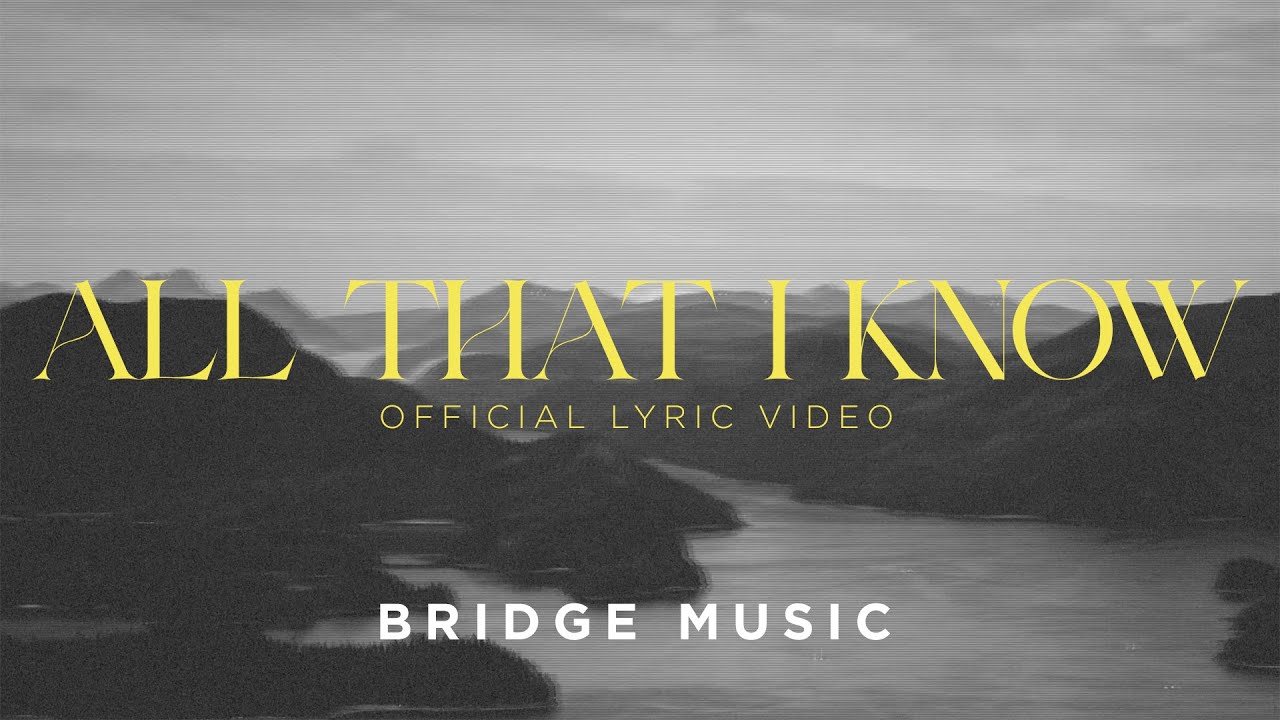 All That I Know (Live) | Official Lyric Video | Bridge Music - YouTube