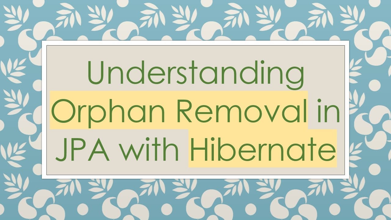 Understanding Orphan Removal in JPA with Hibernate - YouTube