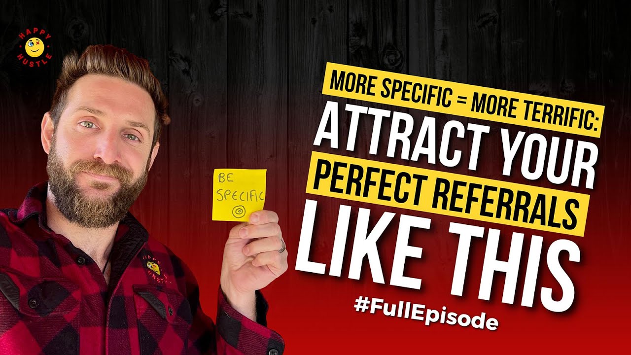 The More Specific, The More Terrific: Attract Your Perfect Referrals ...