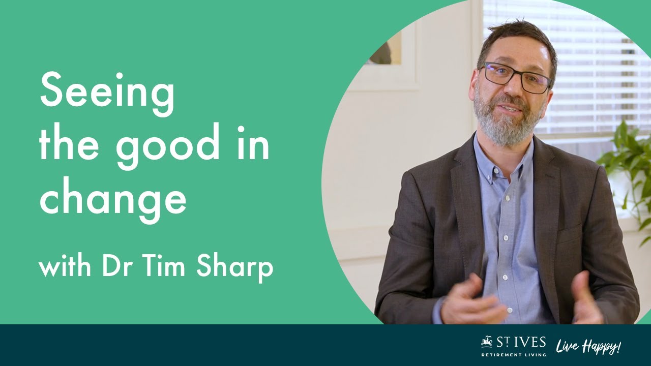 Seeing the good in change with Dr Tim Sharp - St Ives Retirement Living ...