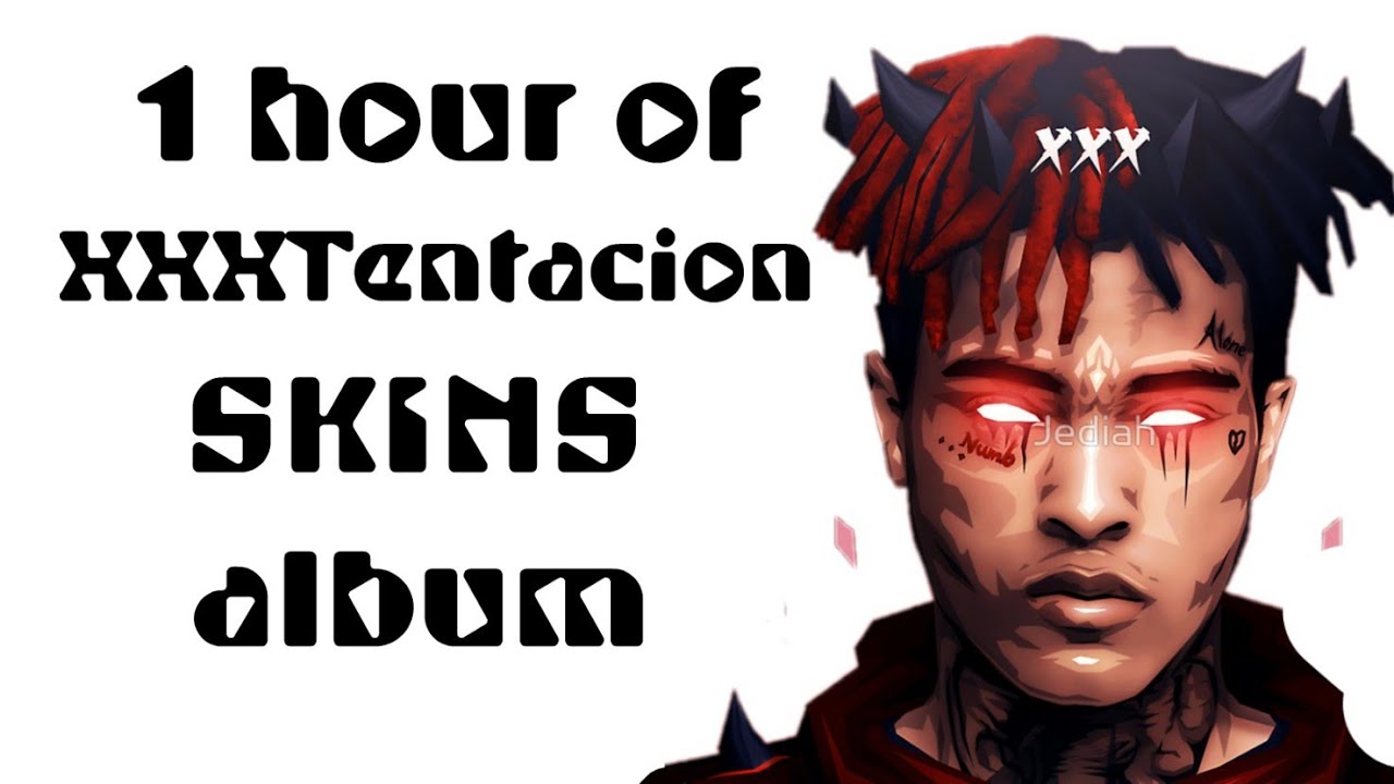 1 Hour Of Xxxtentacion Skins Album Youtube