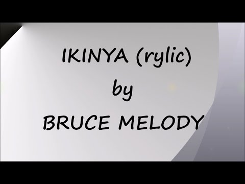 IKINYA (LYRIC) by BRUCE MELODY