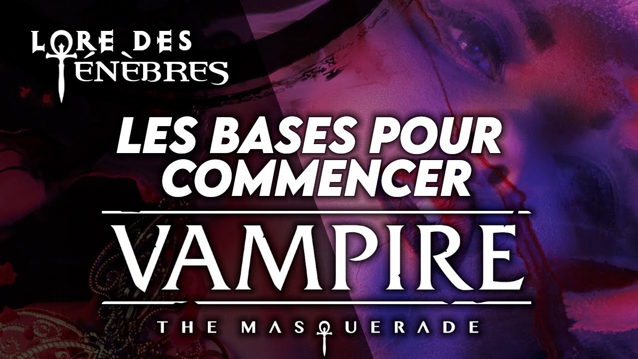 Les BASES pour COMMENCER Vampires: la Mascarade V5 ! (Lore des Ténèbres ...