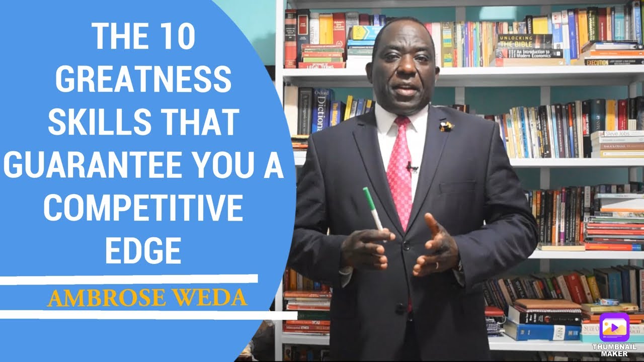THE 10 GREATNESS SKILLS THAT GUARANTEES YOU A COMPETITIVE EDGE{Ambrose ...