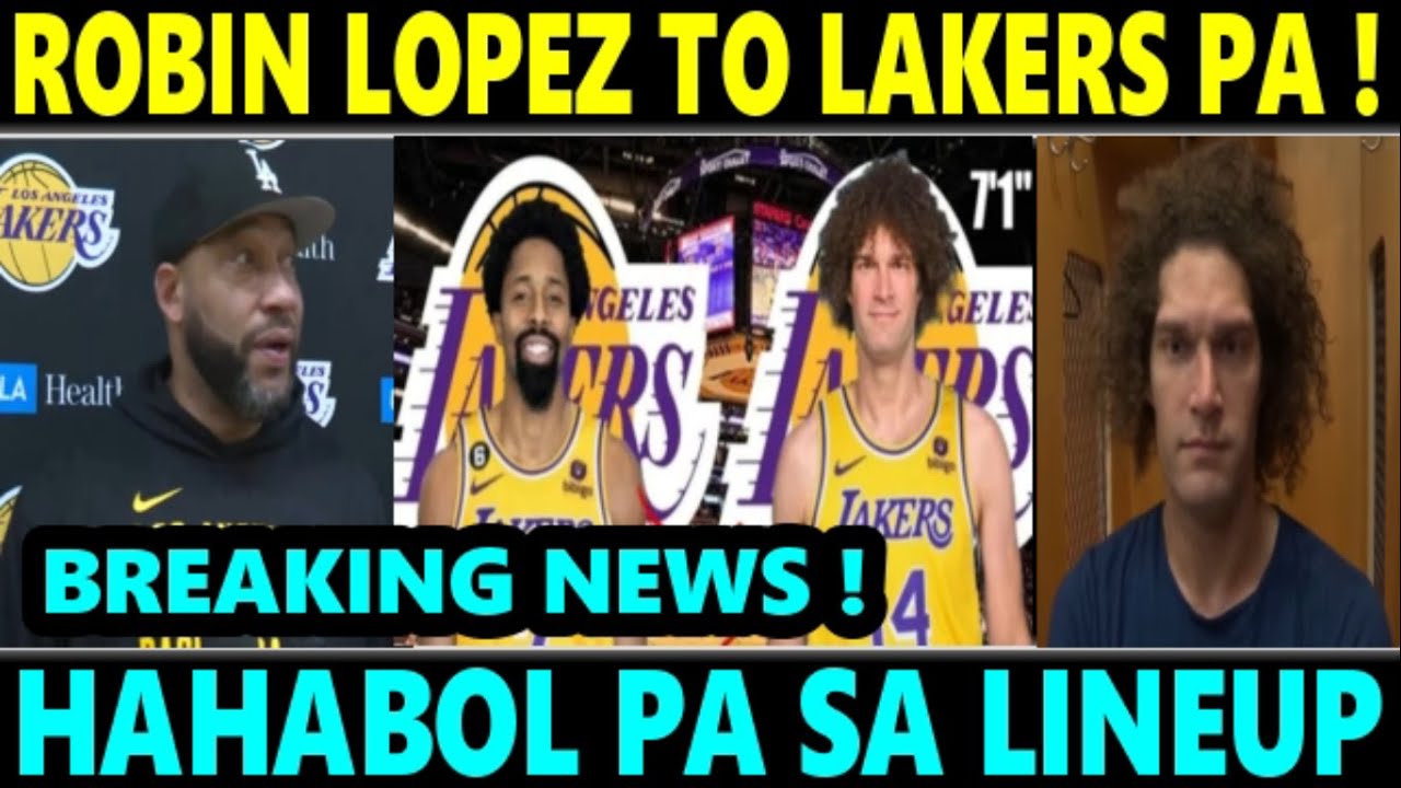 JUST IN: Robin LOPEZ TO LAKERS PA! HAHABOL sa LINEUP ni ROB PELINKA ...