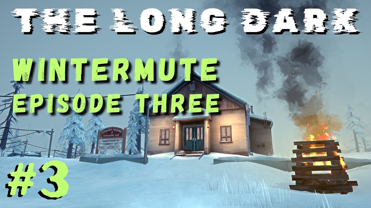 The Long Dark - WINTERMUTE: Episode Three - Part 3 - YouTube