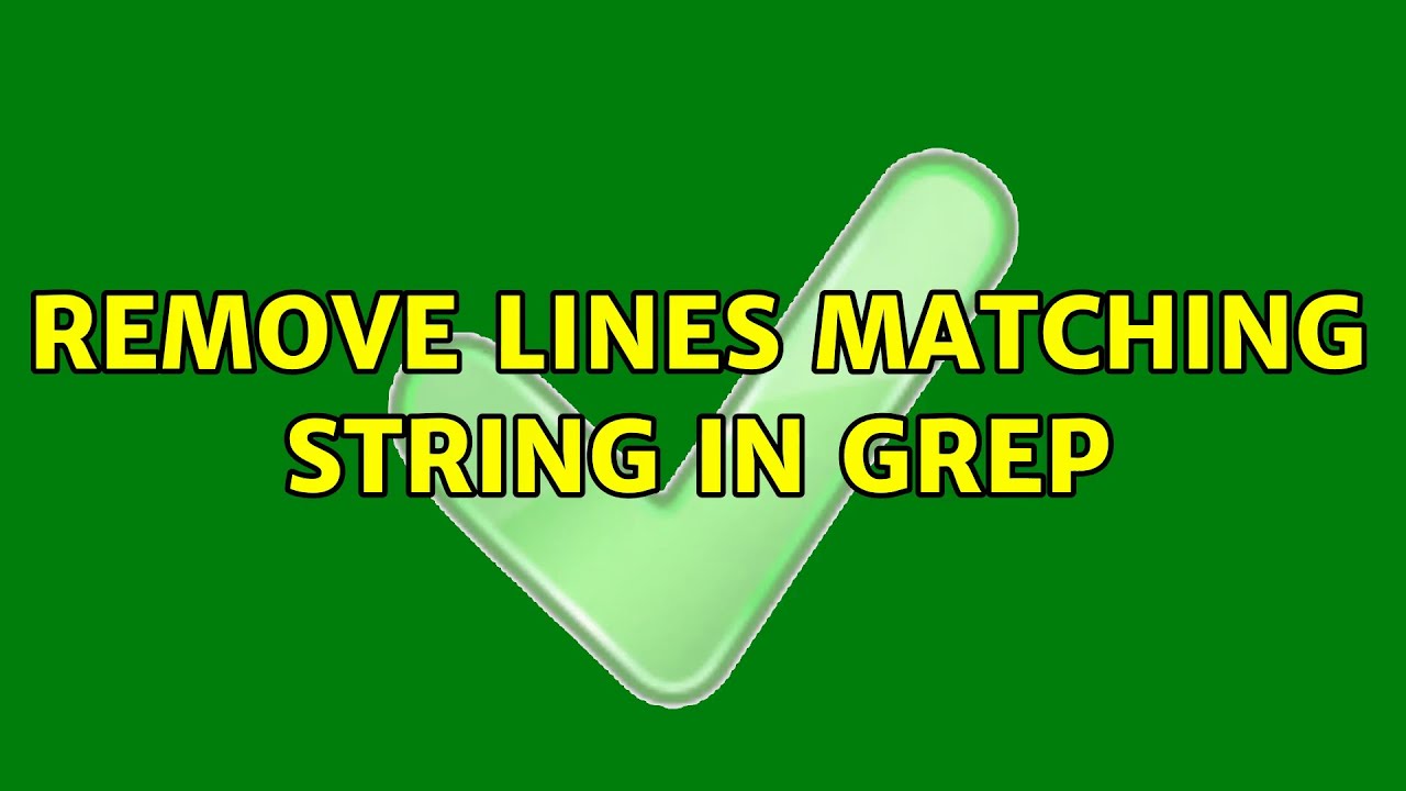 Remove Lines Matching String In Grep 2 Solutions YouTube Remove Lines Matching String In Grep 2 Solutions YouTube