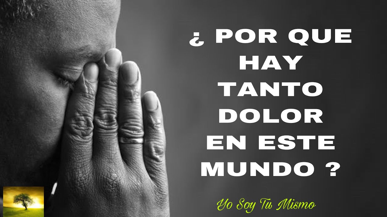 ¿PORQUE HAY TANTO DOLOR EN ESTE MUNDO? - YouTube