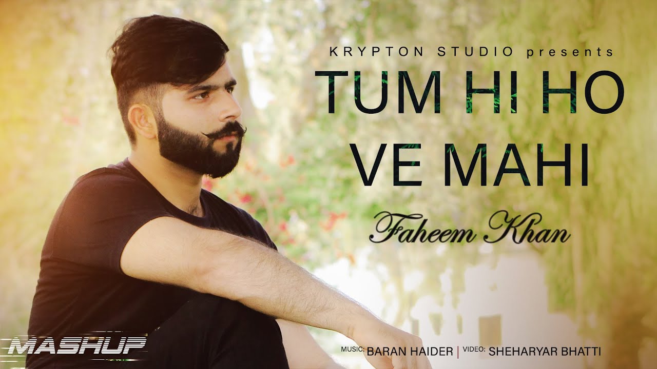 TUM HI HO x VE MAHI x IJAZAT - Mashup | Cover Songs | Faheem Khan | Baran Haider | Krypton ...