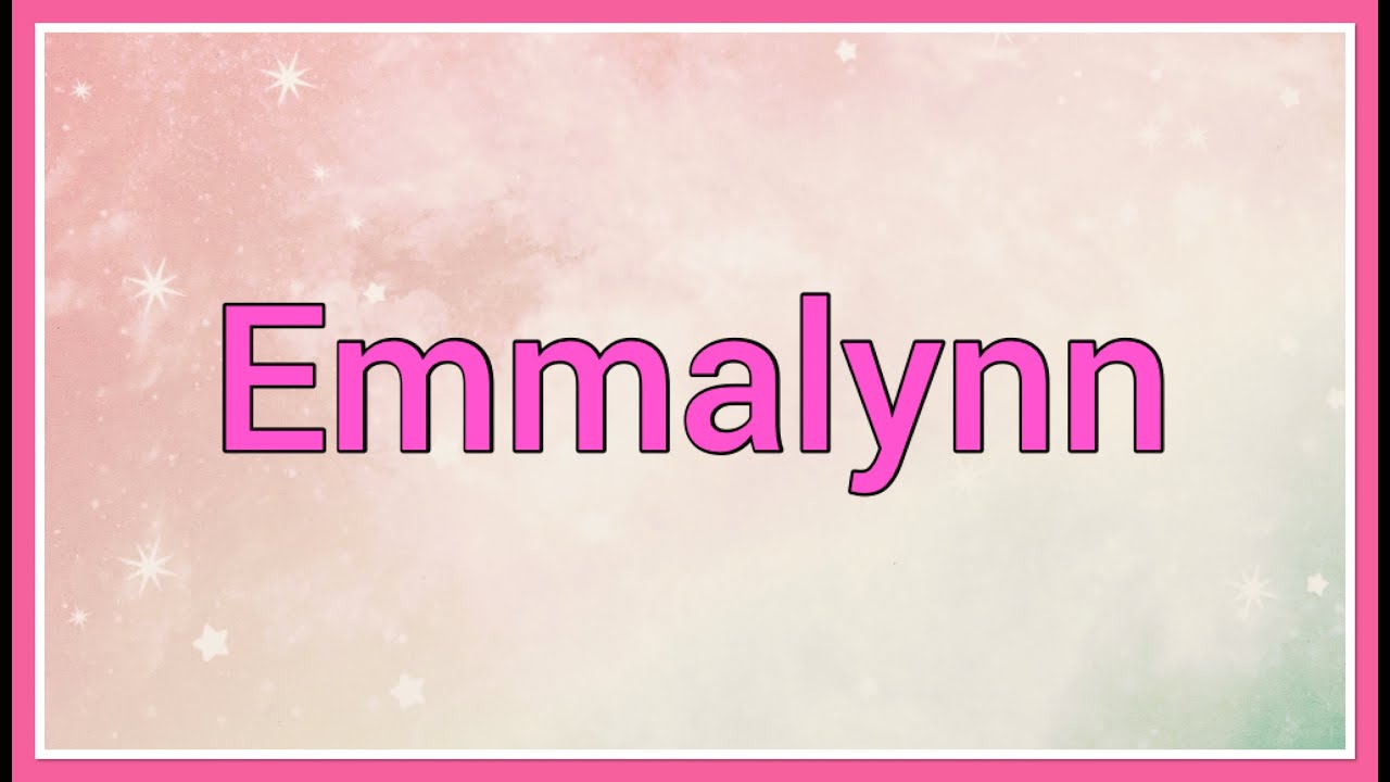 Emmalynn | Name Origin Variations - YouTube