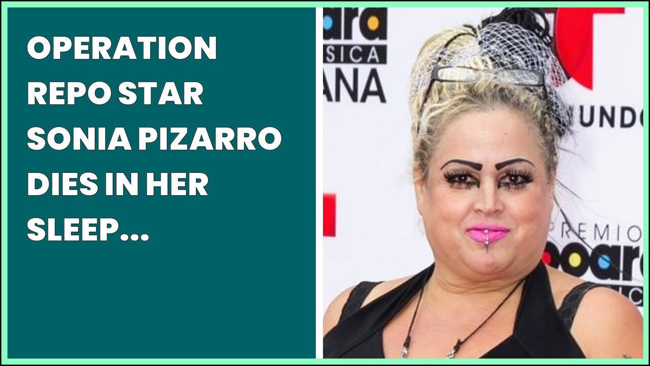 Operation Repo Star Sonia Pizarro Dies In Her Sleep Aged 60 Youtube