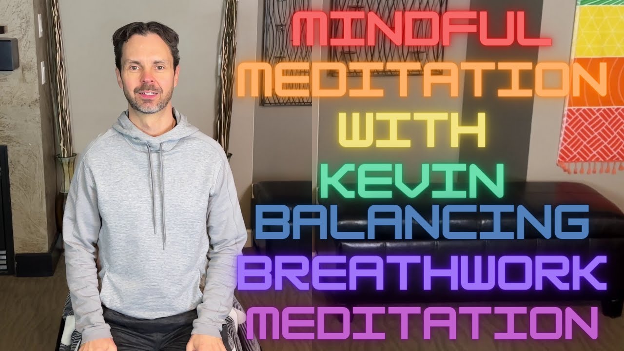 Mindful Meditation with Kevin - Balancing Breathwork Meditation ...