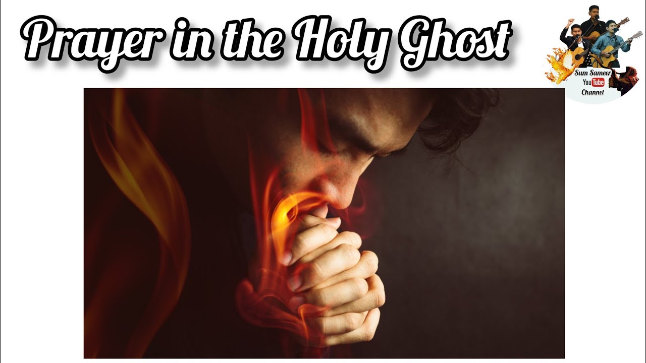 Prayer in the Holy Ghost || Holy Spirit Prayer || Samir Hughes Pariyar ...