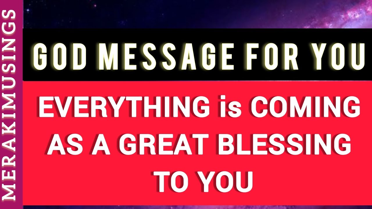 God message for you Everythibg is coming as a great blessings to you ...