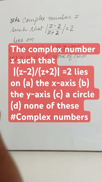 The complex number z such that |(z-2)/(z+2)| =2 lies on (a) the x-axis ...