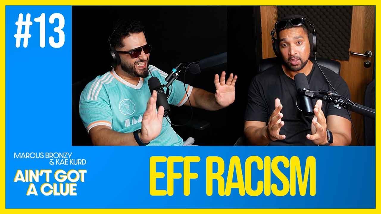 Ain't Got a Clue Podcast: 013 - Eff Racism | Kae Kurd & Marcus Bronzy ...