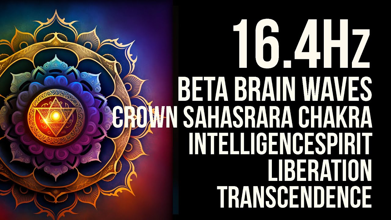 16.4Hz Beta Crown Sahasrara Chakra, Intelligence, Spirit, Liberation ...