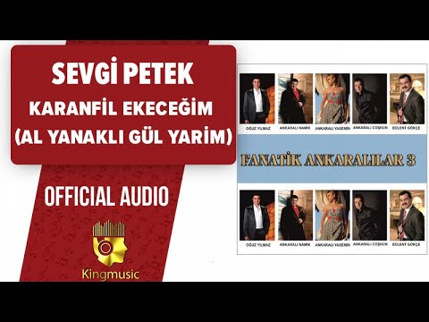 Sevgi Petek - Karanfil Ekeceğim (Al Yanaklı Gül Yarim) - ( Official Audio )