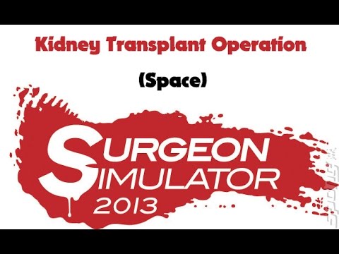 Surgeon Simulator 2013 (Anniversary): Kidney Transplant Space - YouTube