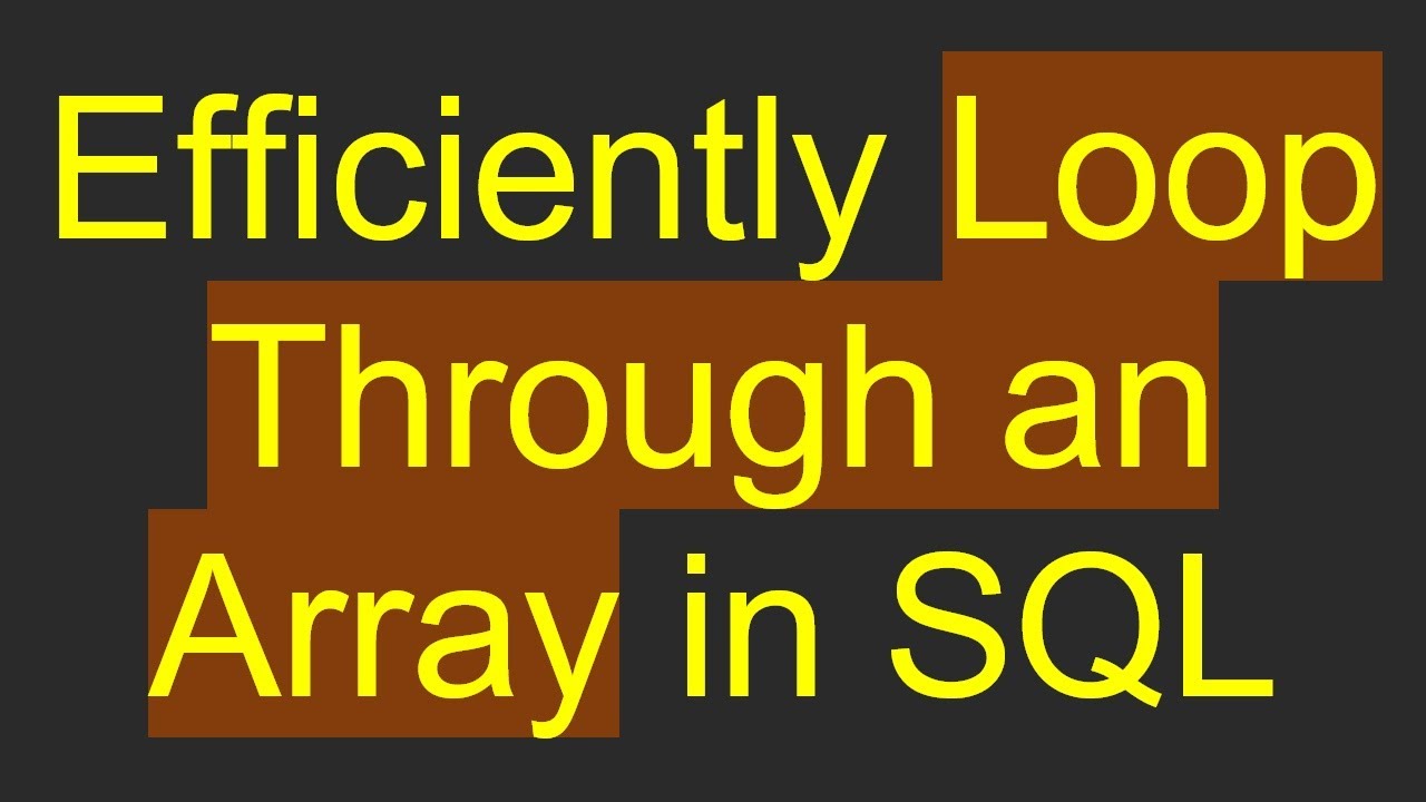 Efficiently Loop Through An Array In Sql Youtube