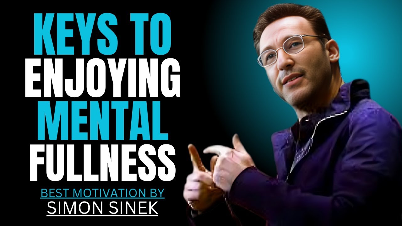 KEYS TO ENJOYING MENTAL FULLNESS || SIMON SINEK || MOTIVATIONAL SPEECH - YouTube