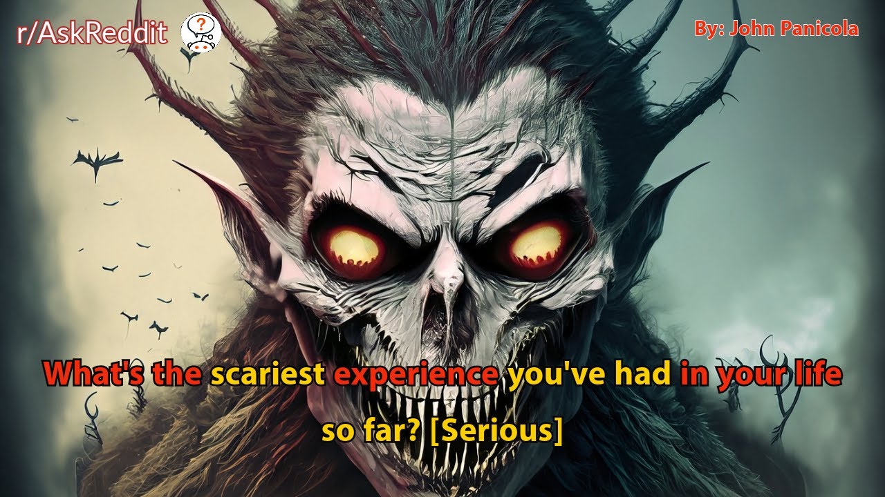 What's the scariest experience you've had in your life so far? [Serious ...