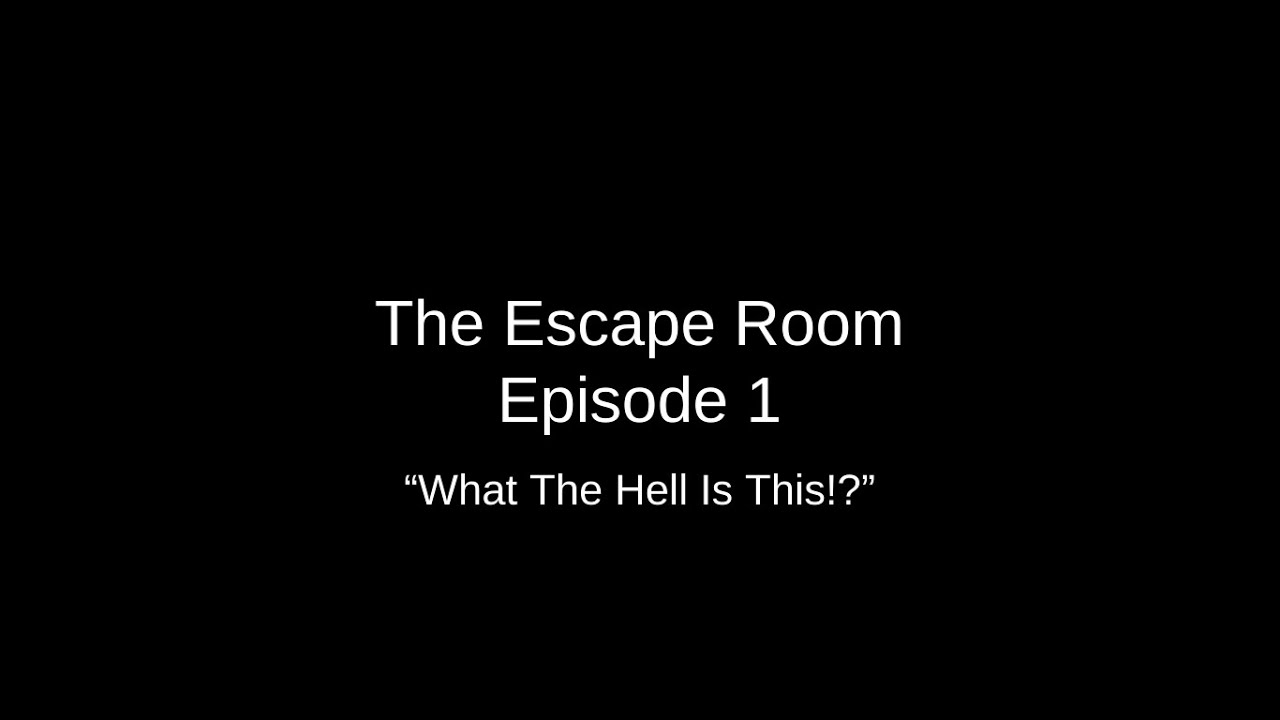 The Escape Room: Episode 1 - "What The Hell Is This!?" - YouTube