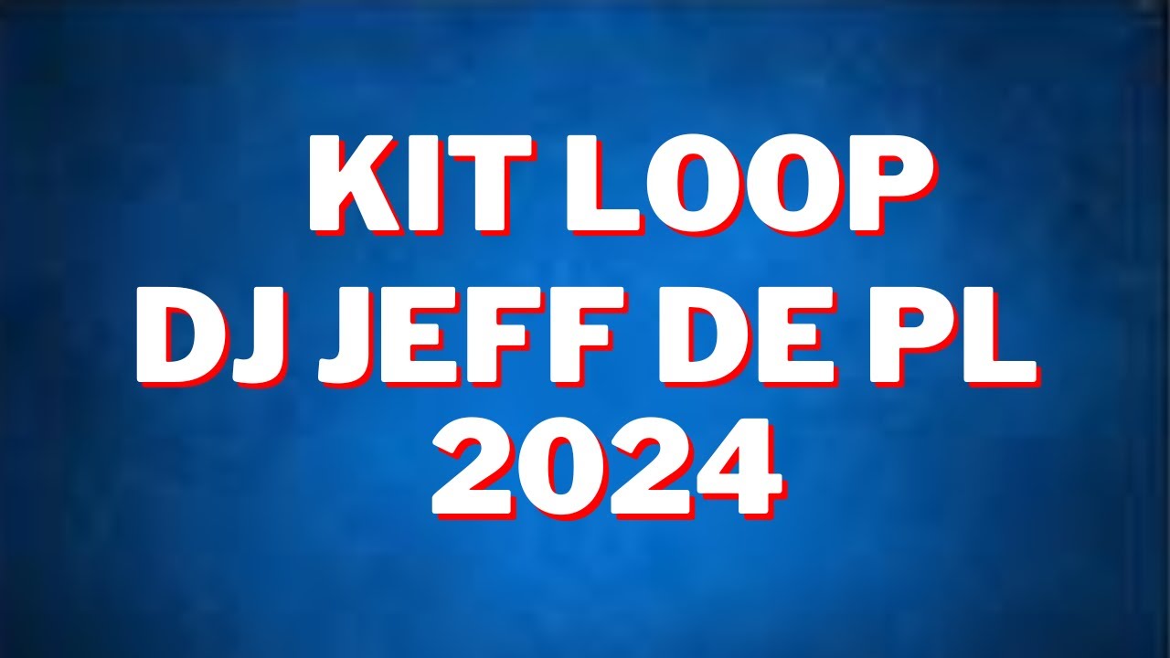 KIT LOOP DJ JEFF DE PL 2024 - YouTube