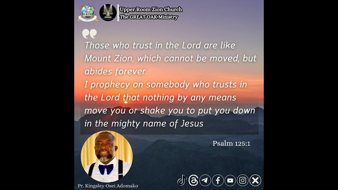 Those who trust in the Lord are like Mount Zion, which... Psalm 125:1 by Pr Kingsley O. Adomako ...