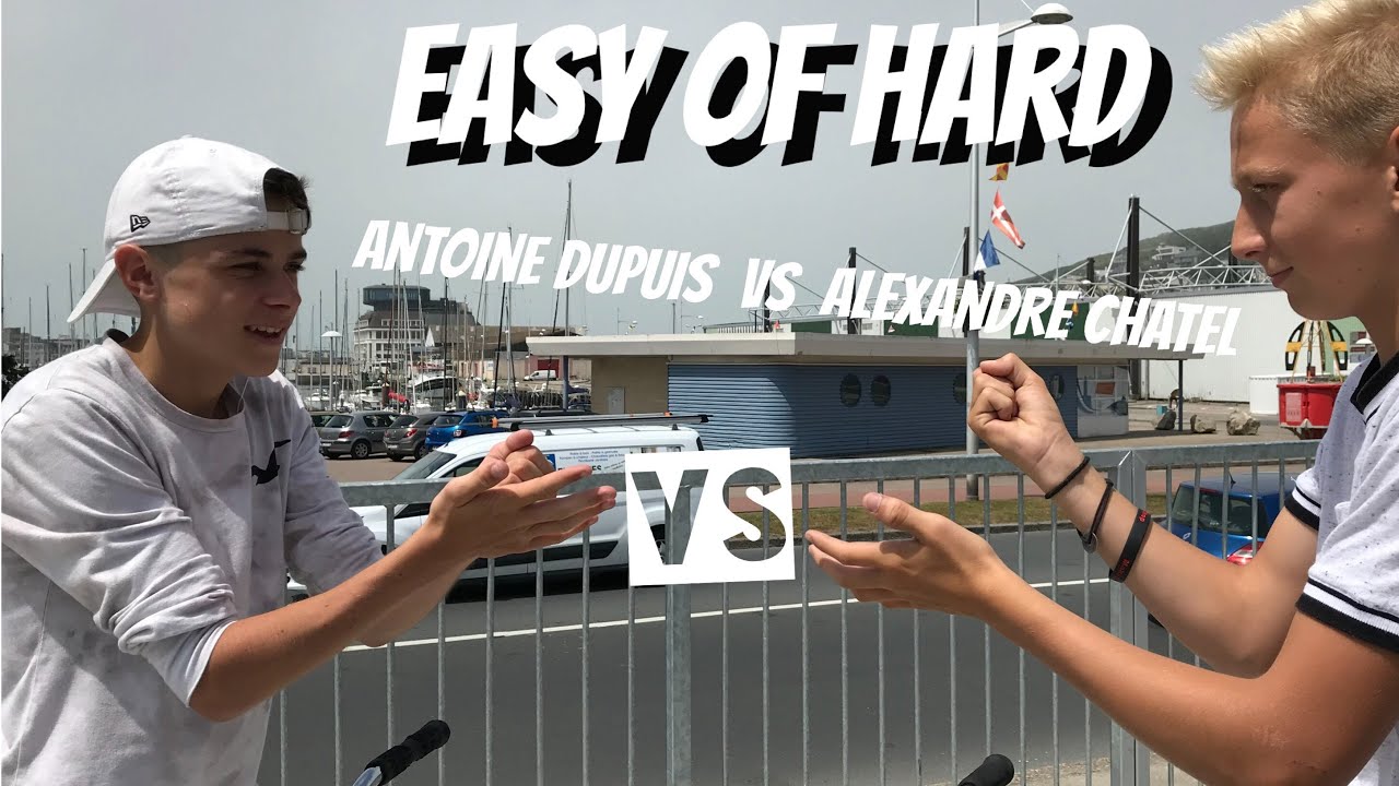 EASY OF HARD // ANTOINE DUPUIS vs ALEXANDRE CHATEL // - YouTube