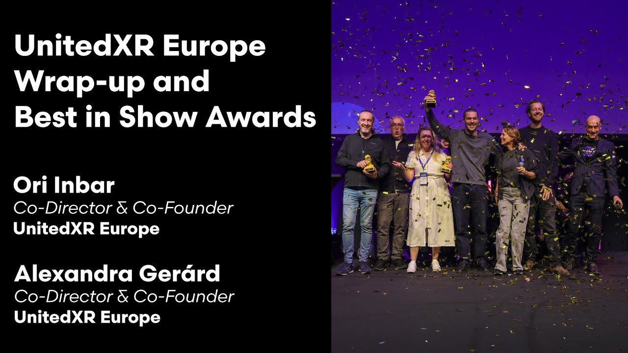 UnitedXR Europe Wrap-up and Best in Show Awards | Ori Inbar and ...