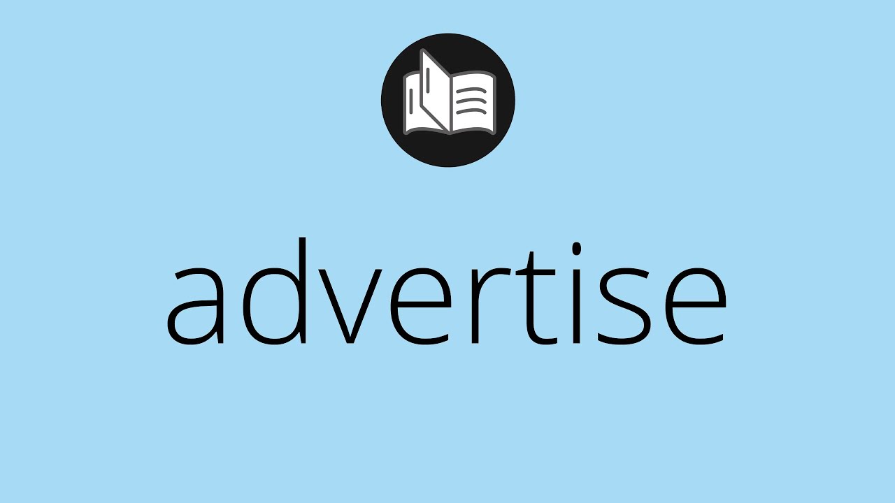 What ADVERTISE means • Meaning of ADVERTISE • advertise MEANING ...