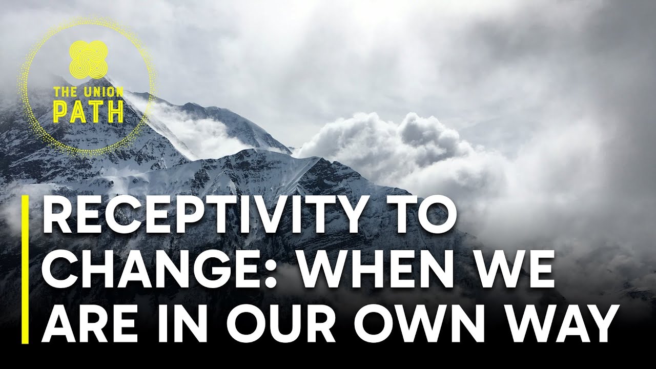 Receptivity To Change: When We Are in Our Own Way | Creating Alignment ...