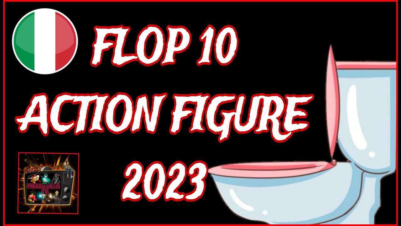 FLOP 10 ACTION FIGURE DEL 2023 - BUONE FESTE A TUTTI! - LE PEGGIORI ...