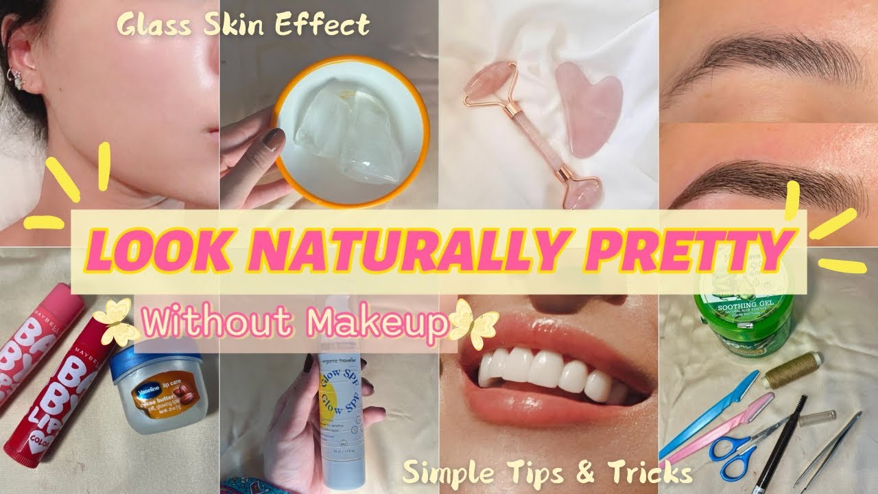 Simple Ways To Look Naturally Pretty How To Look Better Without