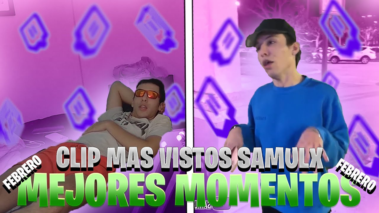MEJORES MOMENTOS DE SAMULX (FEBRERO) - #mejoresmomentos #twitch - YouTube