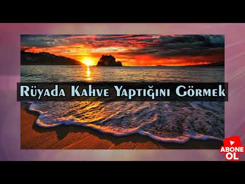 Rüyada Kahve Yaptığını Görmek neye işaret eder ne anlama gelir