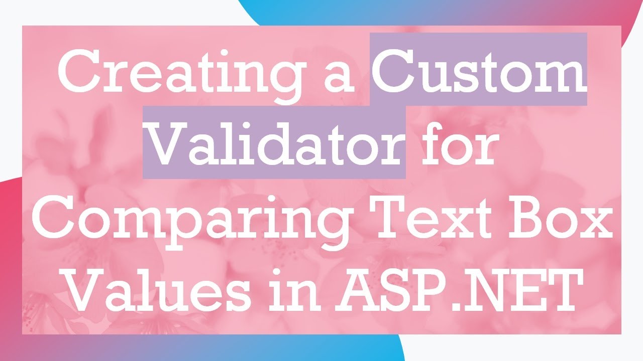 Creating a Custom Validator for Comparing Text Box Values in ASP.NET - YouTube