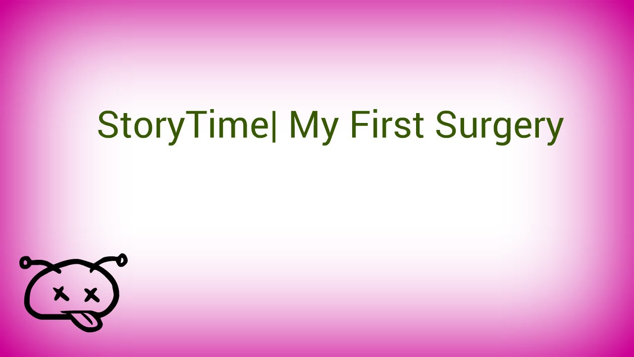 My First Surgery | StoryTime - YouTube