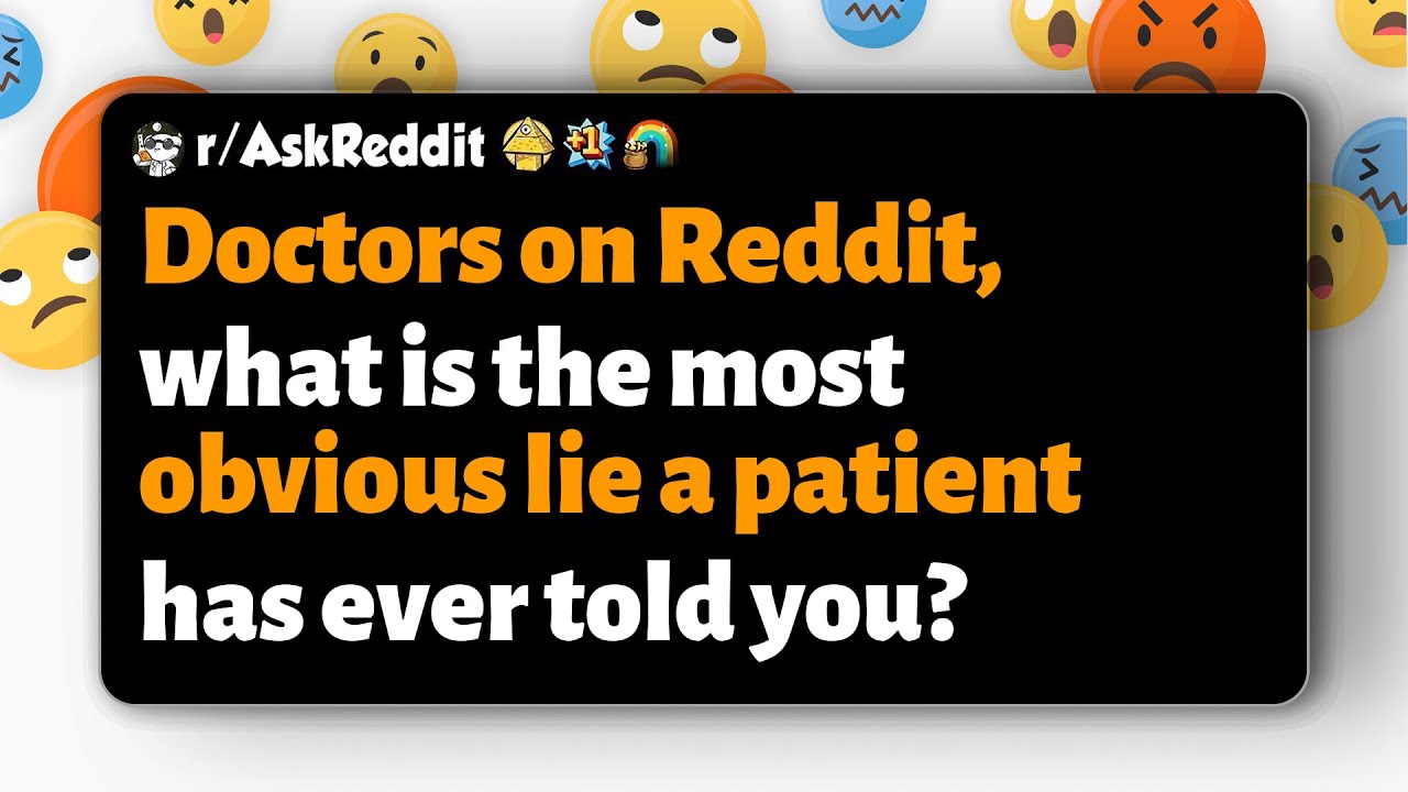 r/AskReddit | Doctors on Reddit, what is the most obvious lie a patient ...