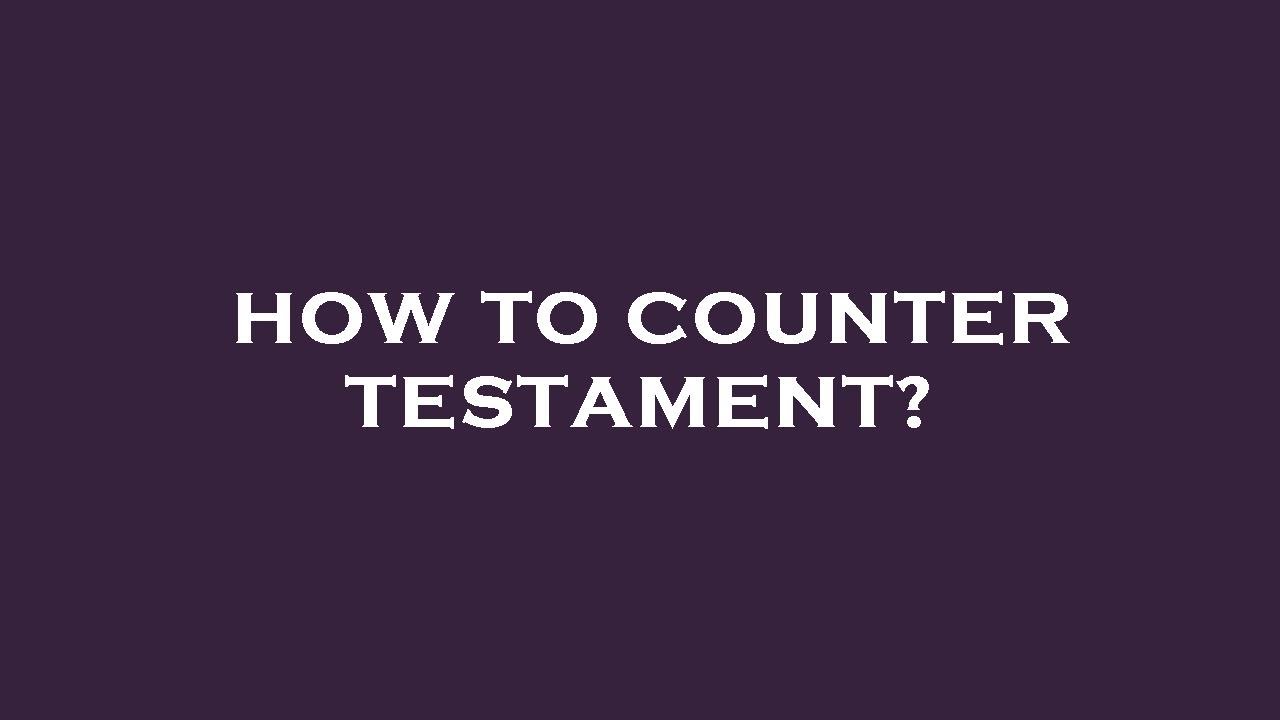 How to counter testament? - YouTube