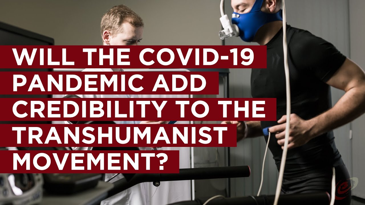 Will the COVID-19 Pandemic Add Credibility to the Transhumanist ...