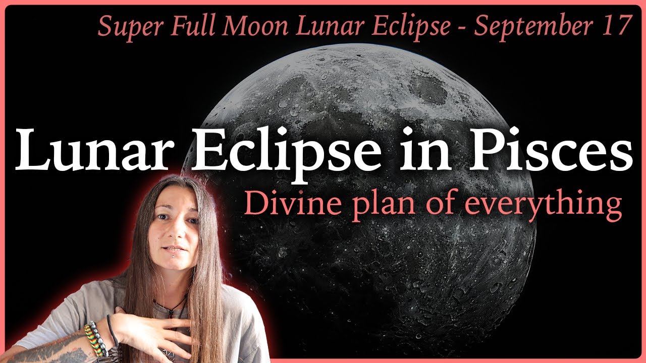 Super Full Moon Lunar Eclipse in Pisces - September 17th 2024 - Moon ...